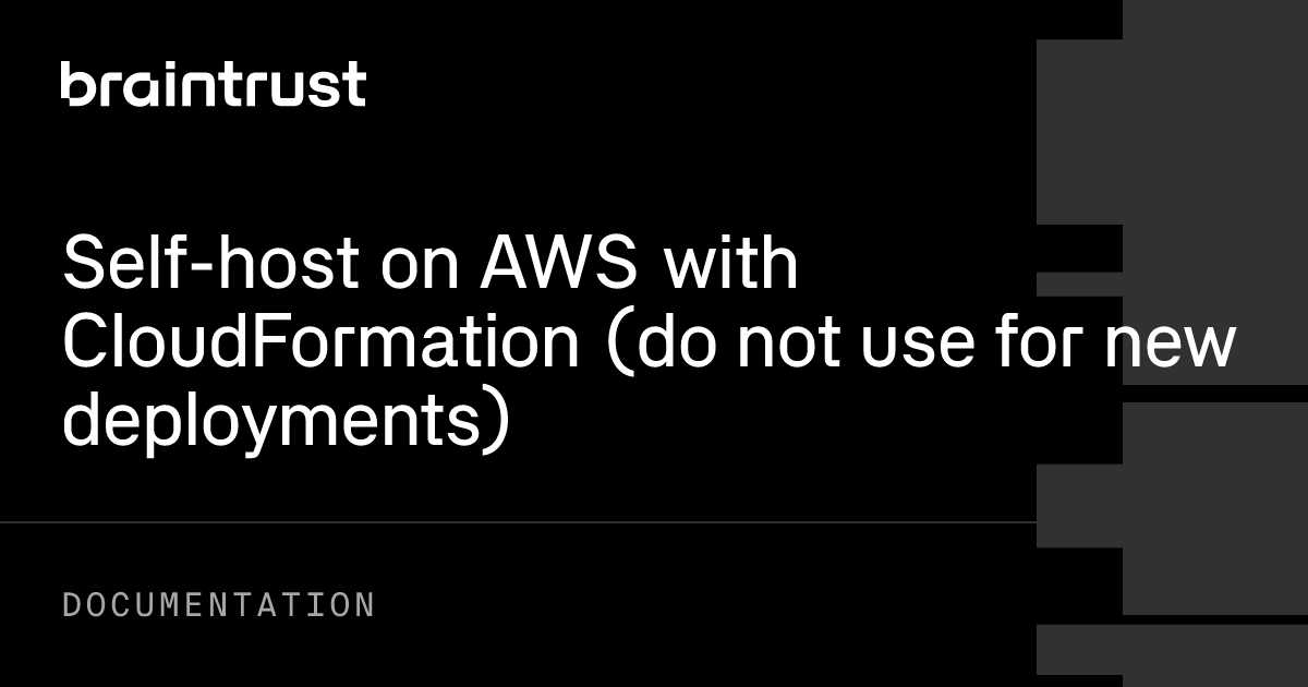 Self-host on AWS with CloudFormation (do not use for new deployments) - Docs - Guides - Braintrust